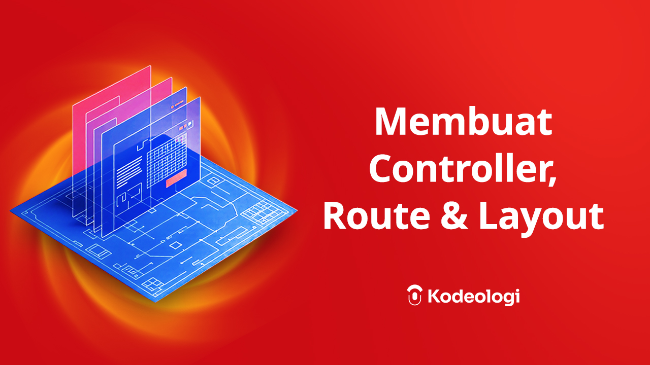 Membuat Controller Route Dan Tampilan Layout Dasar Membuat Aplikasi Blog Sederhana